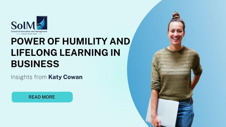The Power of Humility and Lifelong Learning in Business: Insights from Katy Cowan - SoIM